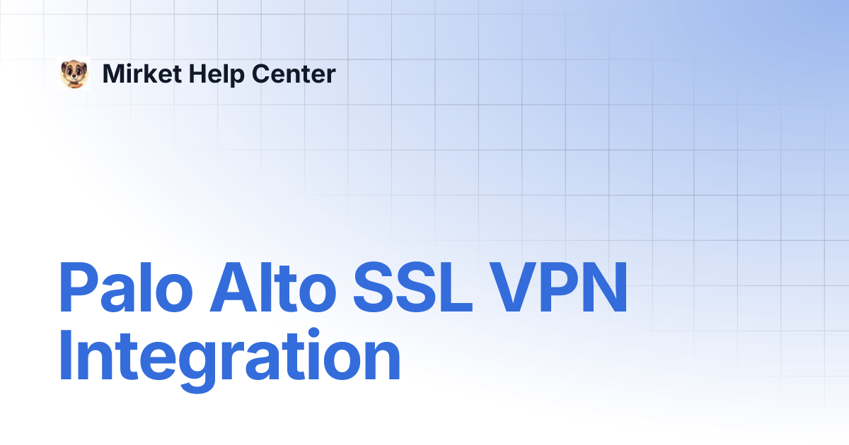 Palo Alto SSL VPN Integration | Mirket Help Center