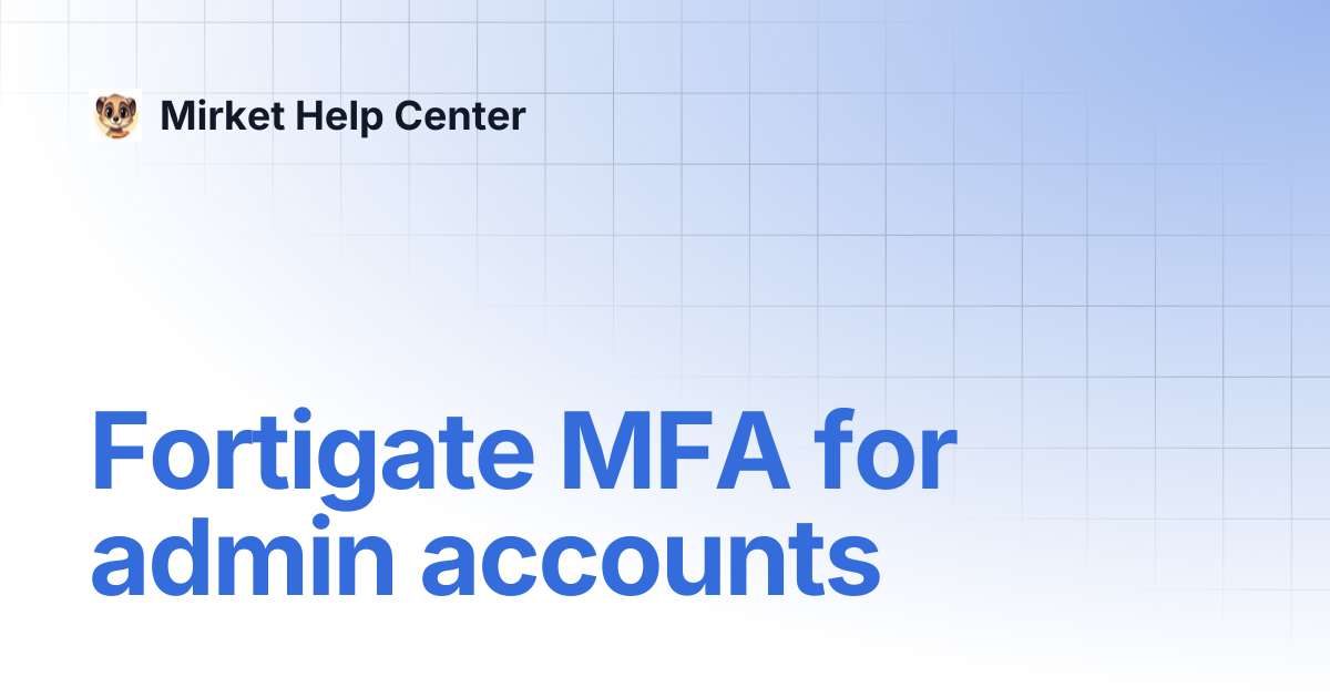 Fortigate MFA for admin accounts | Mirket Help Center