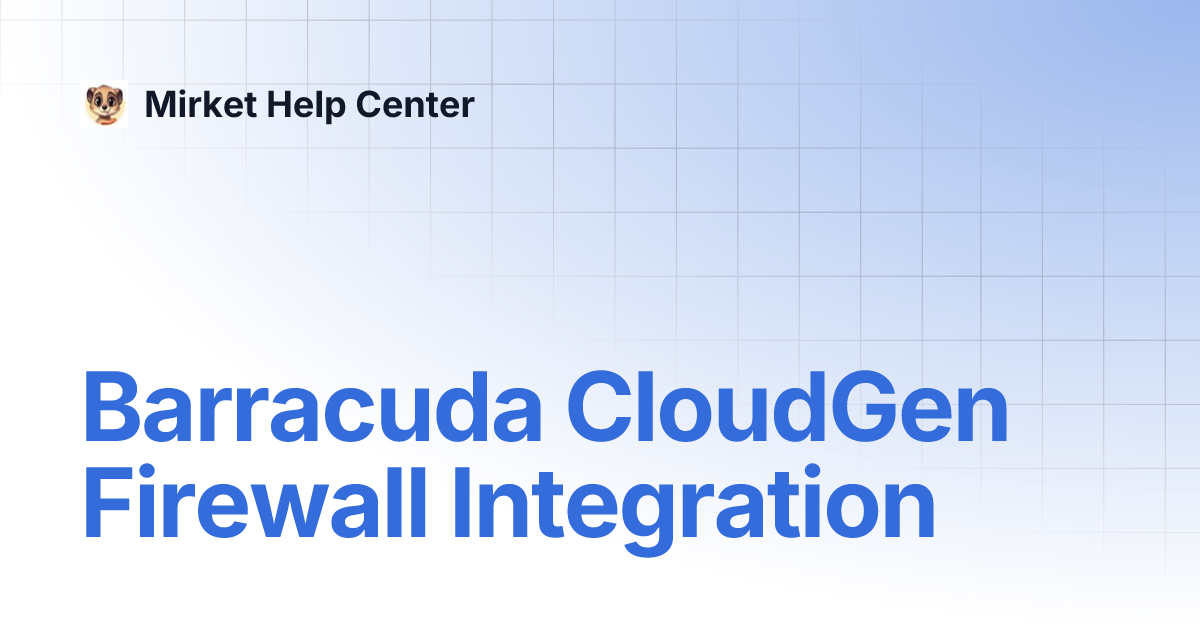 Barracuda CloudGen Firewall Integration | Mirket Help Center