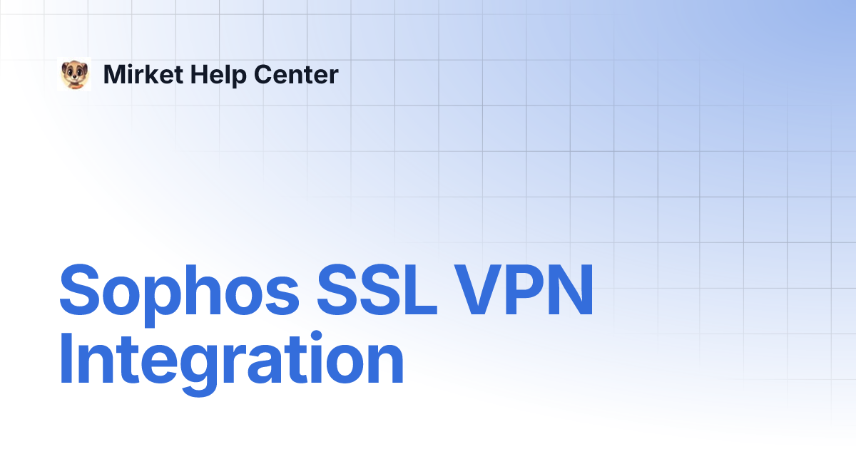 Sophos SSL VPN Integration | Mirket Help Center
