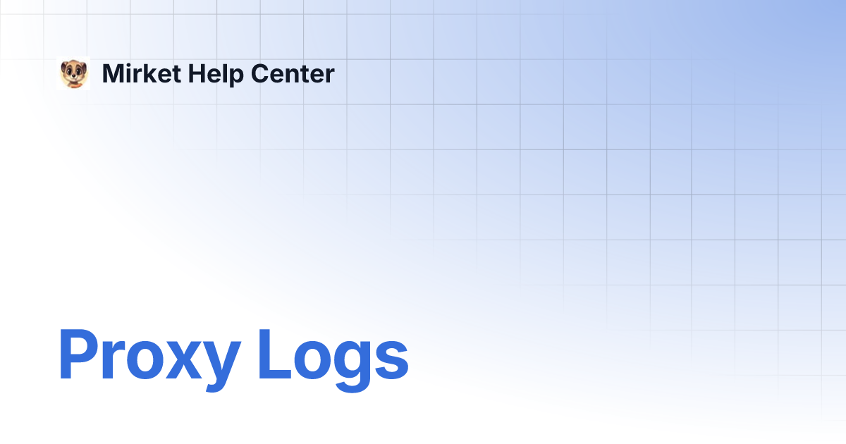 Proxy Logs | Mirket Help Center