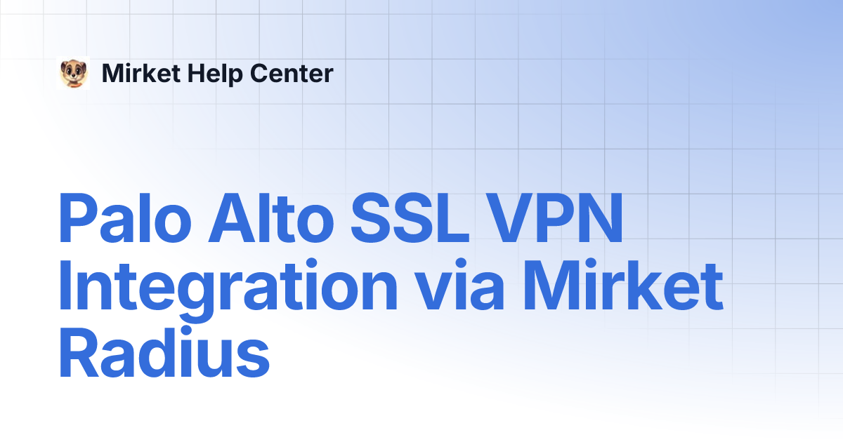 Palo Alto SSL VPN Integration via Mirket Radius | Mirket Help Center