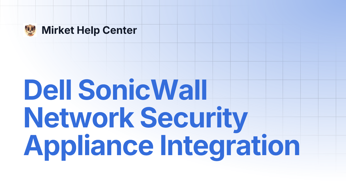 Dell SonicWall Network Security Appliance Integration | Mirket Help Center