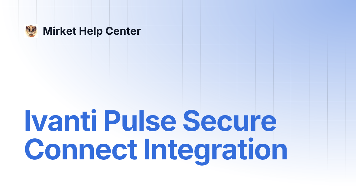 Ivanti Pulse Secure Connect Integration | Mirket Help Center