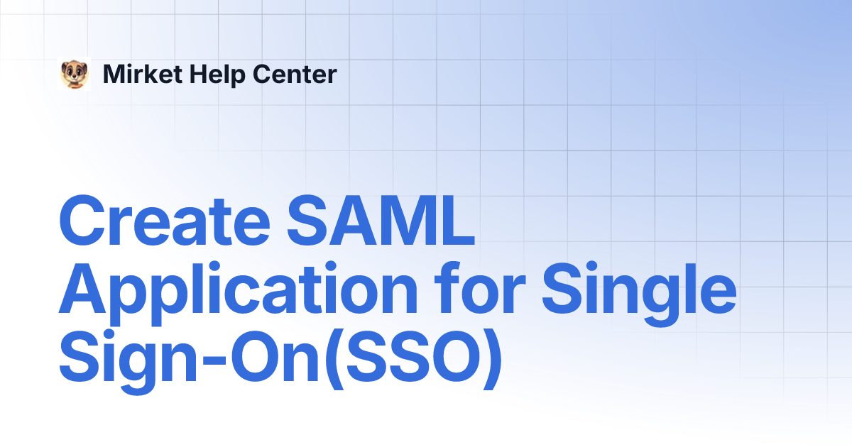 Create SAML Application for Single Sign-On(SSO) | Mirket Help Center